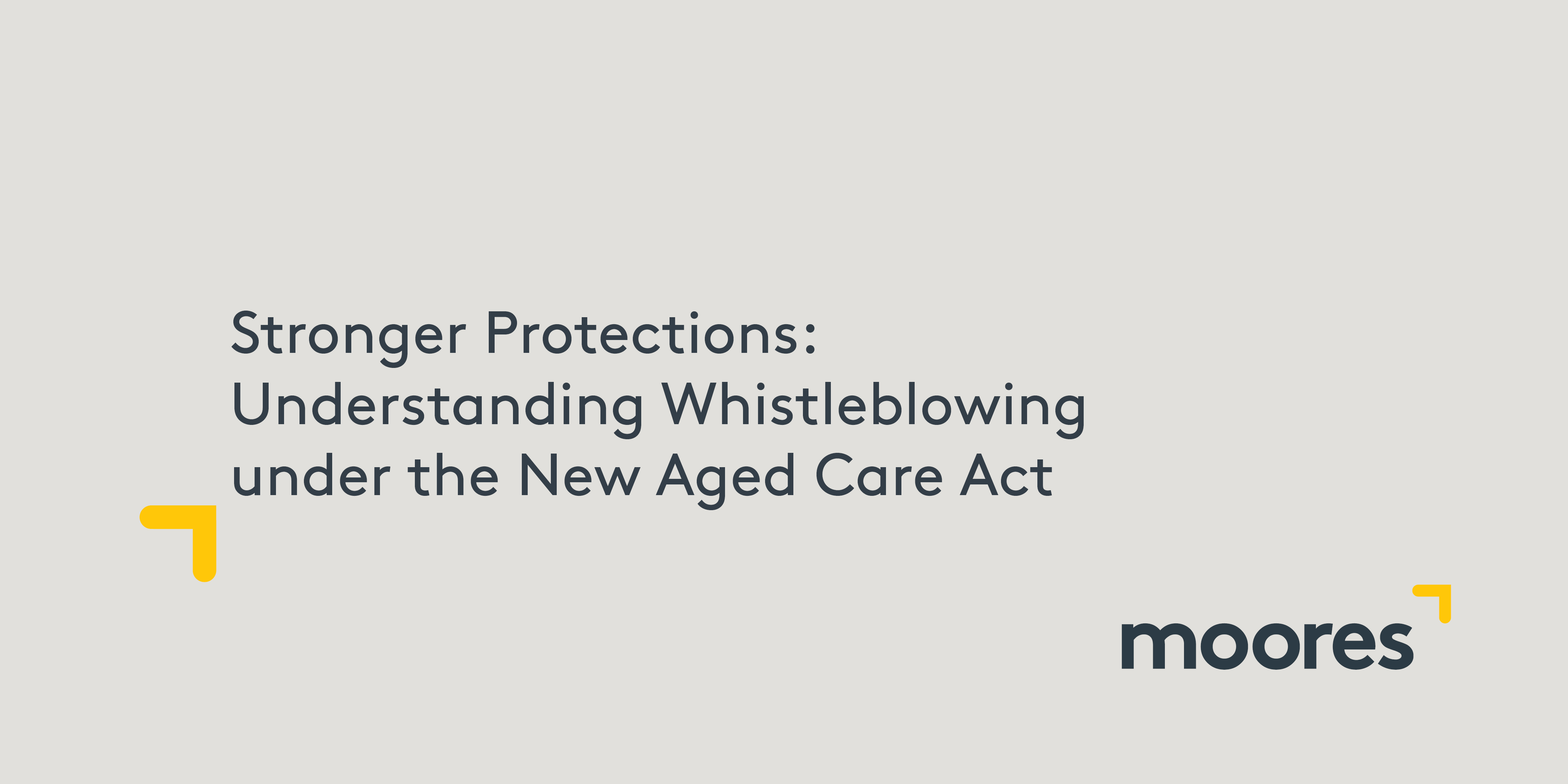 Stronger Protections: Understanding Whistleblowing under the New Aged Care Act | Moores