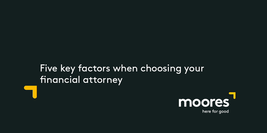 Five key factors when choosing your financial attorney | Moores