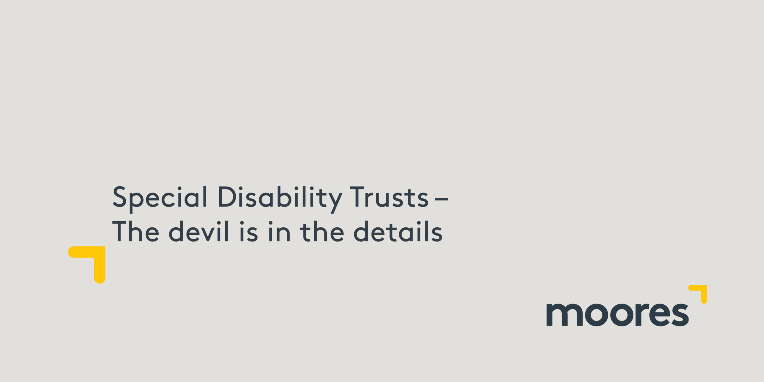 Special Disability Trusts – The devil is in the details | Moores