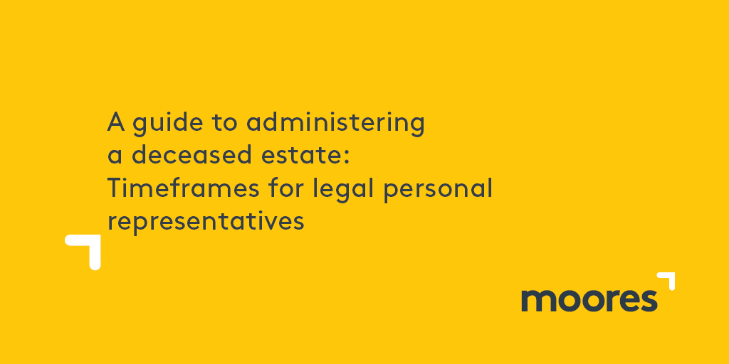 A guide to administering a deceased estate: Timeframes for legal ...