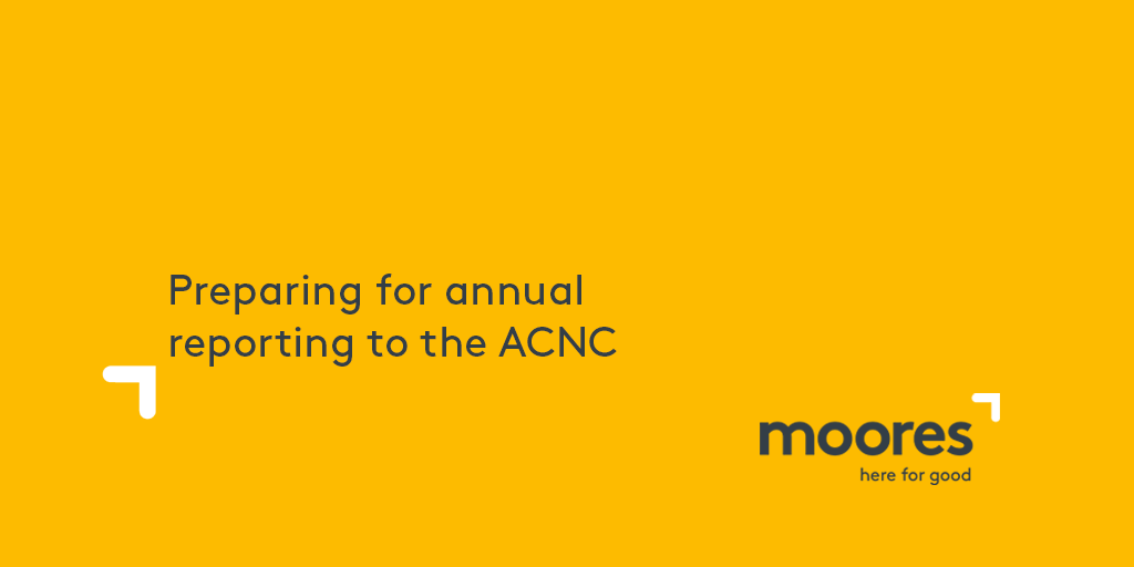 Preparing for annual reporting to the ACNC | Moores
