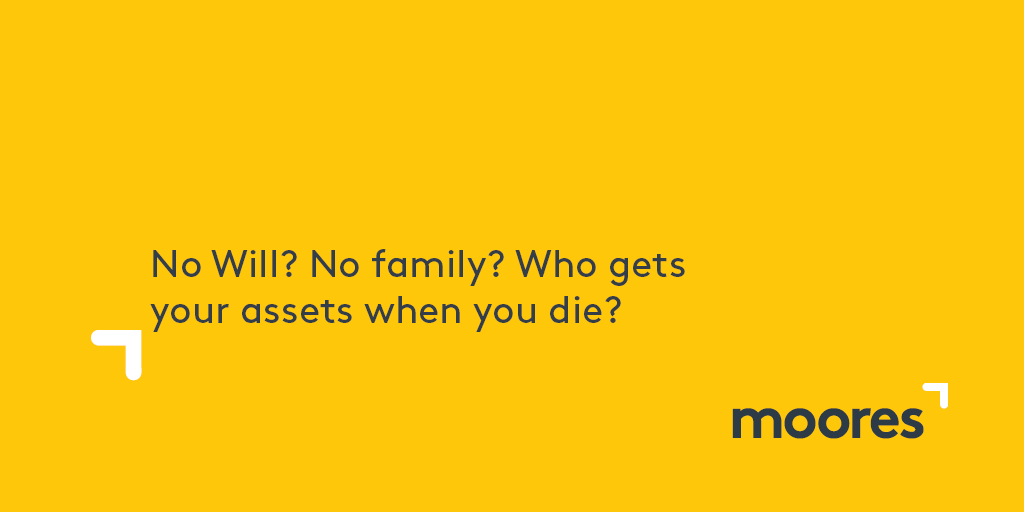 No Will? No family? Who gets your assets when you die? | Moores