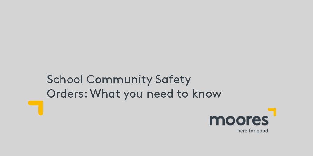 School Community Safety Orders: What you need to know | Moores