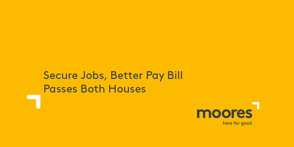 Secure Jobs, Better Pay Bill Passes Both Houses | Moores Secure Jobs, Better Pay Bill Passes Both Houses | Moores