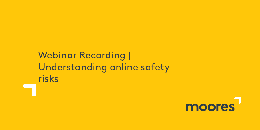 Webinar Recording | Understanding online safety risks | Moores
